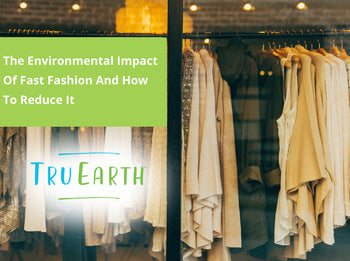 The Environmental Impact Of Fast Fashion And How To Reduce It – Tru Earth US